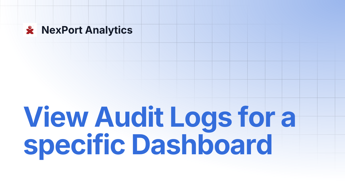 View Audit Logs for a specific Dashboard | NexPort Analytics
