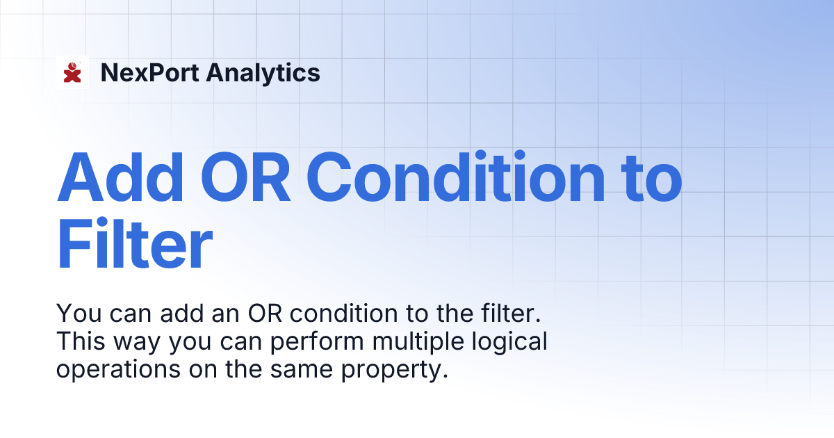 Add OR Condition to Filter | NexPort Analytics