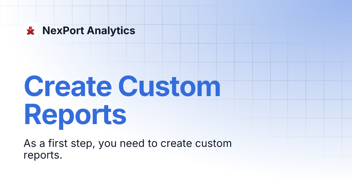 Create Custom Reports | NexPort Analytics
