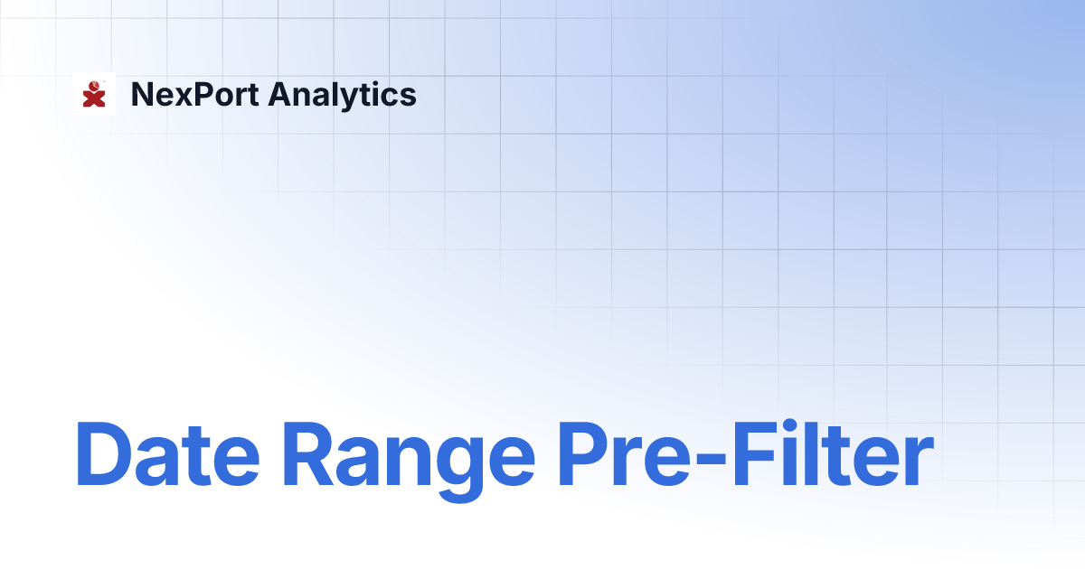 Date Range Pre-Filter | NexPort Analytics