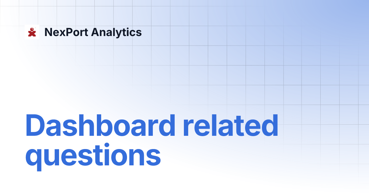 Dashboard related questions | NexPort Analytics