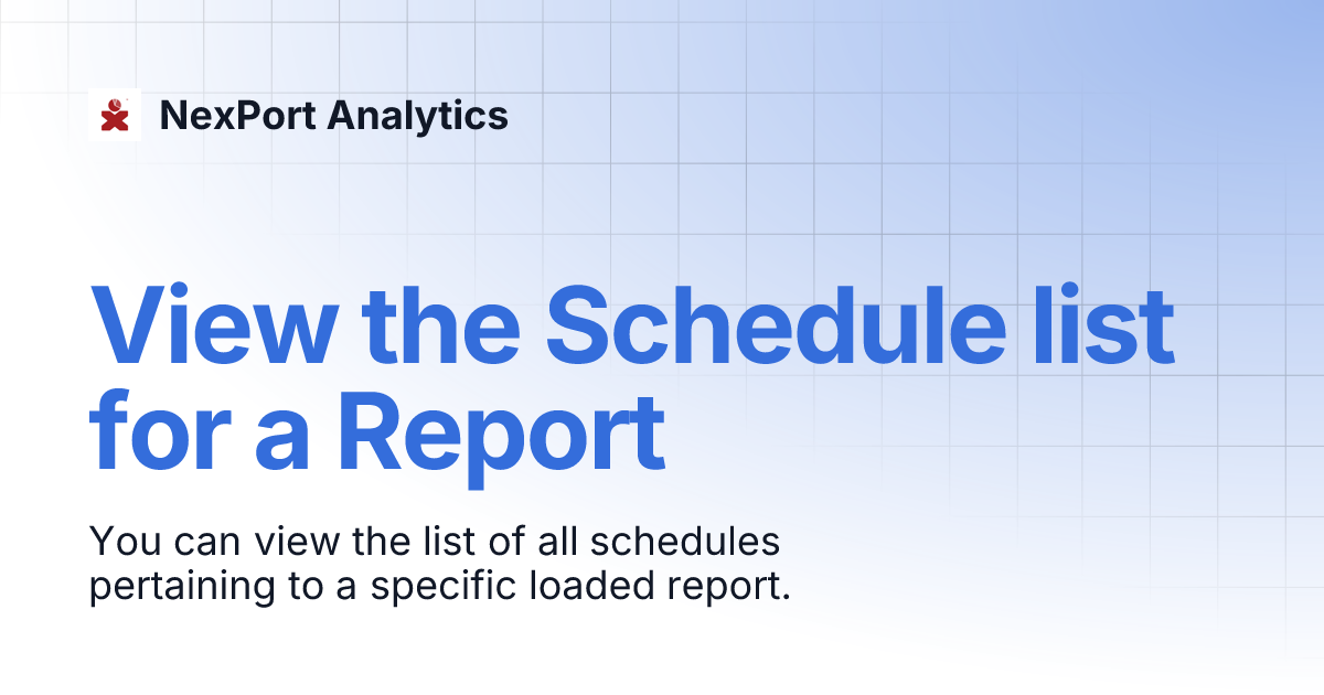 View the Schedule list for a Report | NexPort Analytics