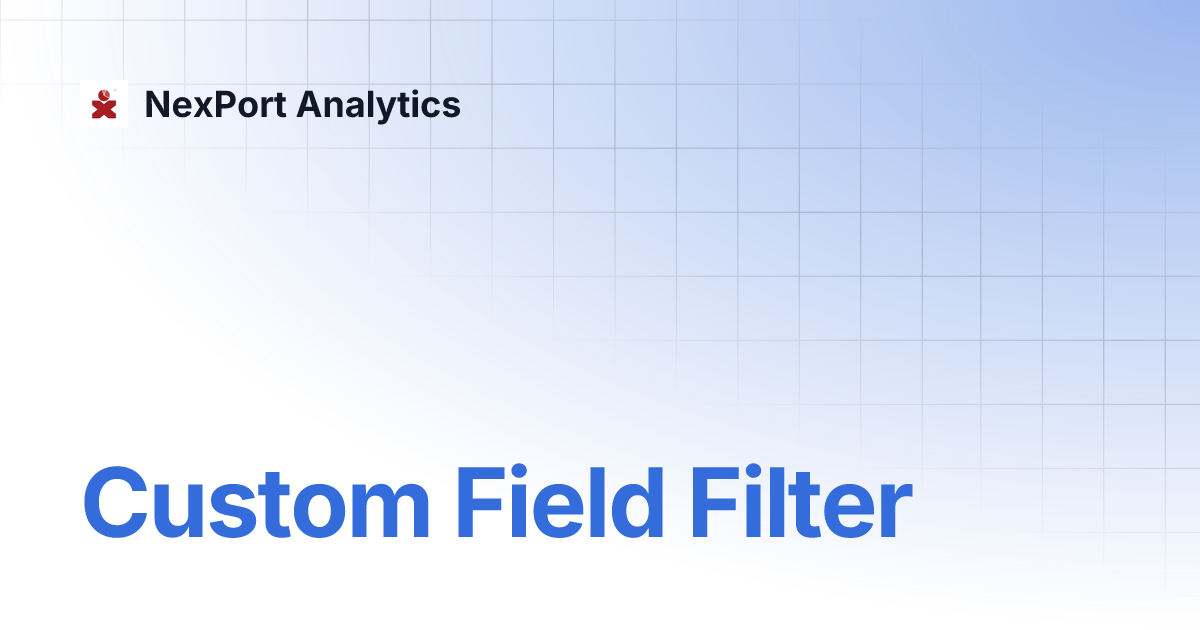 Custom Field Filter | NexPort Analytics