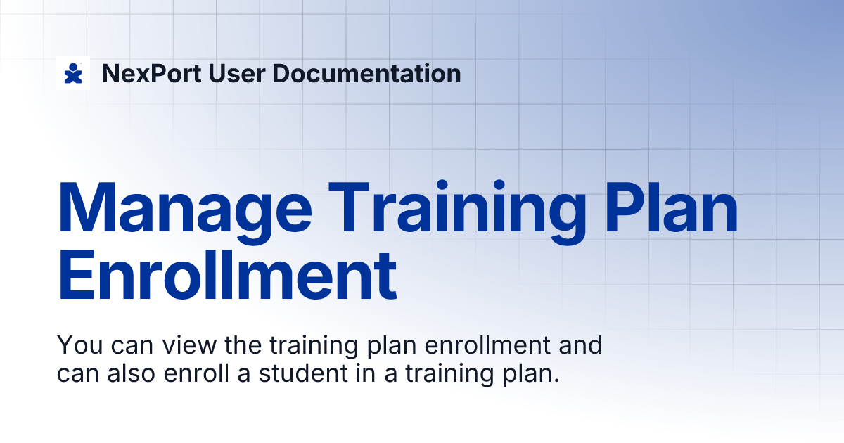 Manage Training Plan Enrollment | NexPort User Documentation