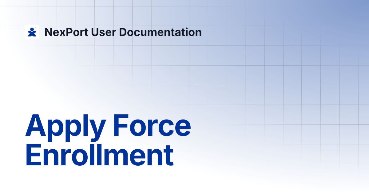 Apply Force Enrollment | NexPort User Documentation