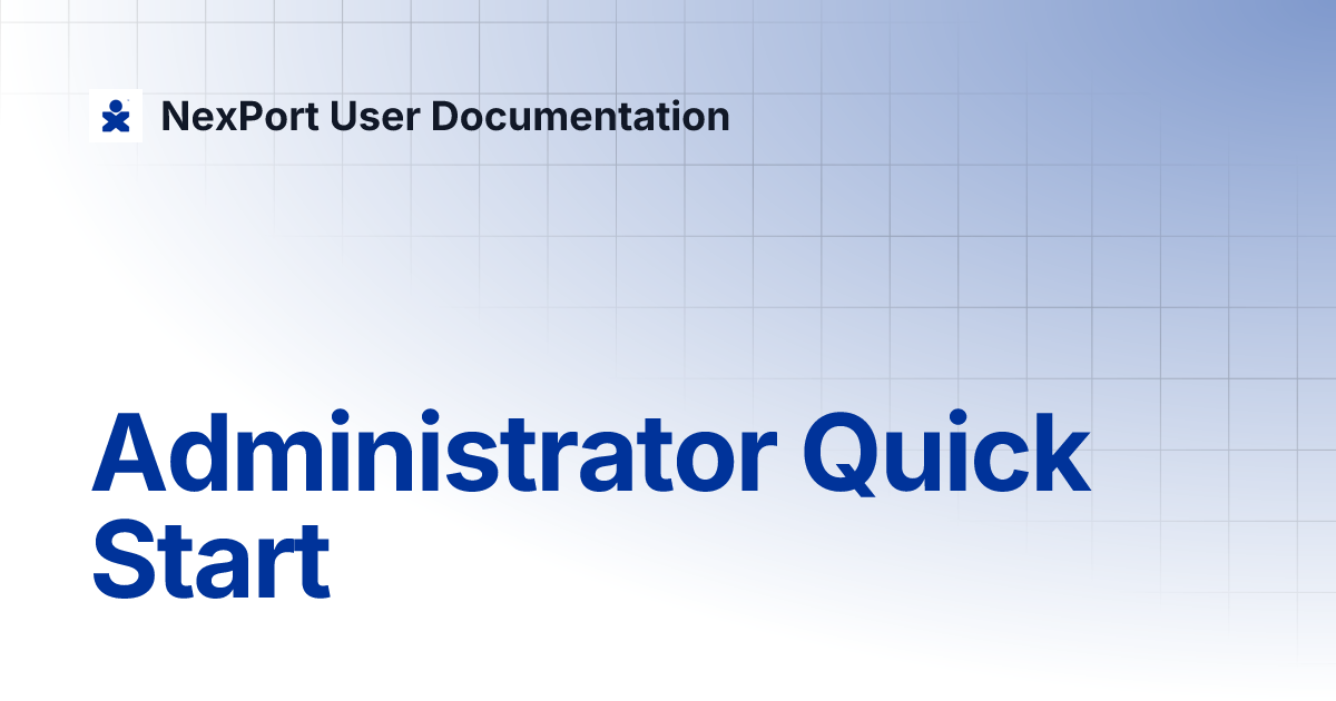Administrator Quick Start | NexPort User Documentation