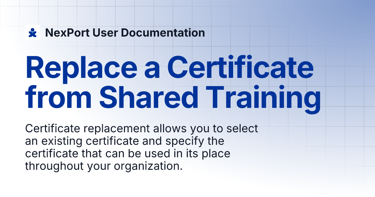 Replace a Certificate from Shared Training | NexPort User Documentation
