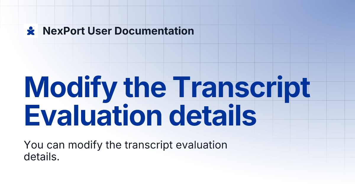 Modify the Transcript Evaluation details | NexPort User Documentation